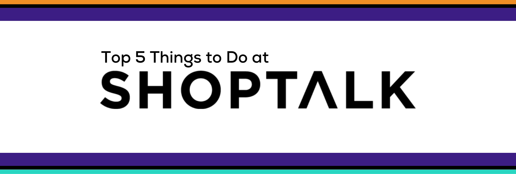 Top 5 Things to Do at Shoptalk 2024