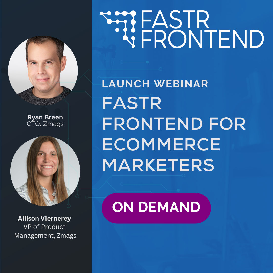 Webinar On Demand: Fastr Frontend for Ecommerce Marketers by Zmags